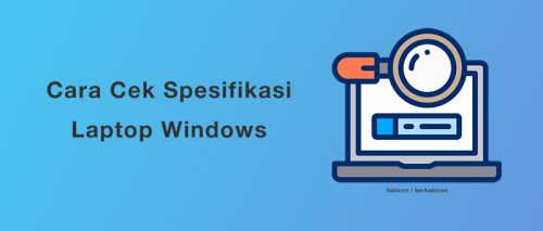Cara Cek Spesifikasi Laptop Windows Dengan Mudah - Bacagadget.com